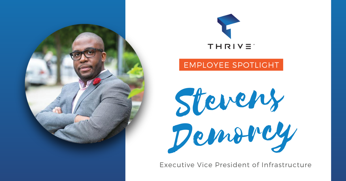 Employee Spotlight: Stevens Demorcy, EVP of Infrastructure - Thrive