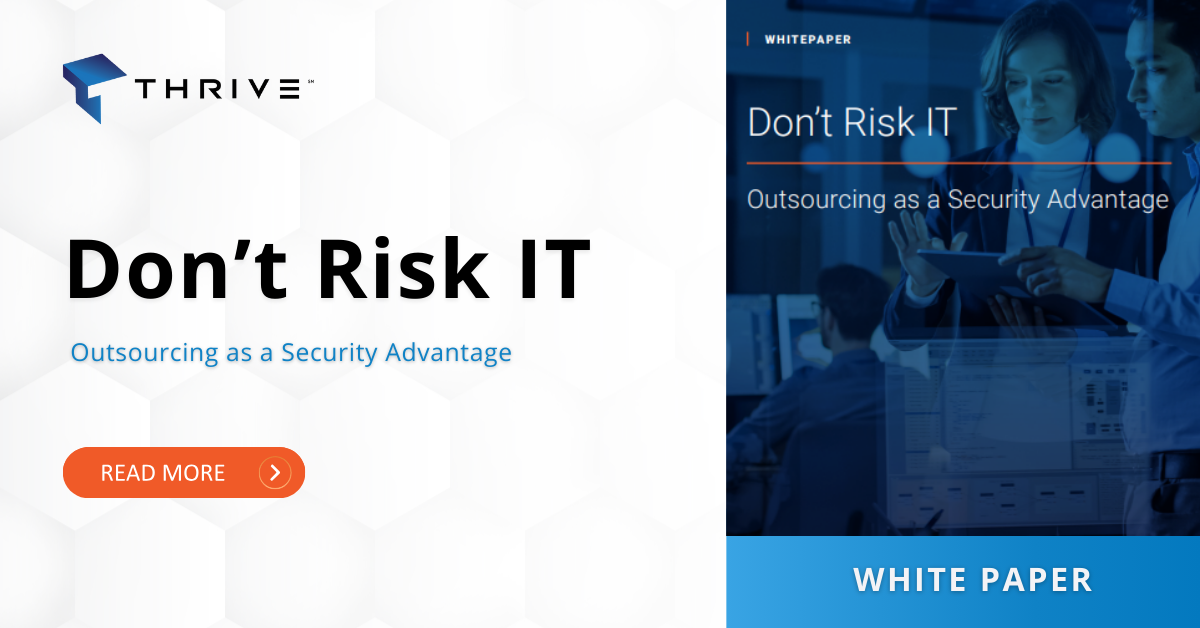 Don't Risk IT - Outsourcing as a Security Advantage - Thrive